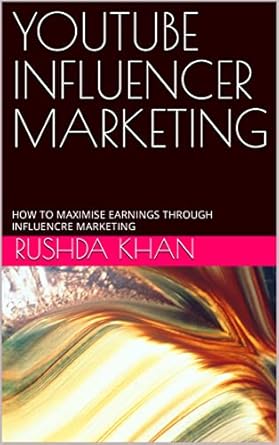 YOUTUBE INFLUENCER MARKETING: HOW TO MAXIMISE EARNINGS THROUGH INFLUENCRE MARKETING eBook : Khan ...