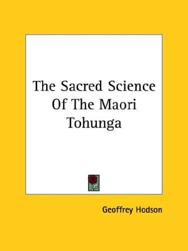 The Sacred Science of the Maori Tohunga: Hodson, Geoffrey ...