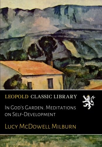In God's Garden. Meditations on Self-Development: Milburn, Lucy ...