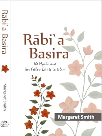 RABIA BASRI MYSTIC AND HER FELLOW SAINTS IN ISLAM : Margaret Smith ...