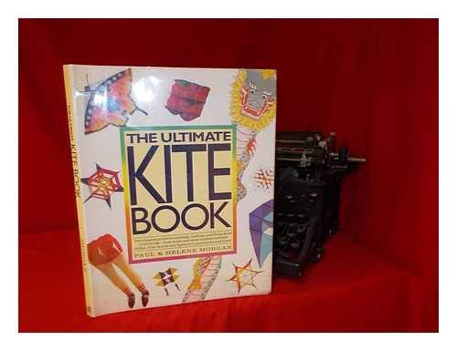 The Ultimate Kite Book: The Complete Guide to Choosing, Making, and ...