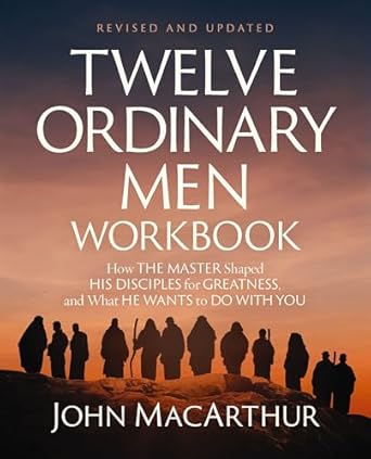 Twelve Ordinary Men Workbook, Revised and Updated: How Jesus Shaped His ...