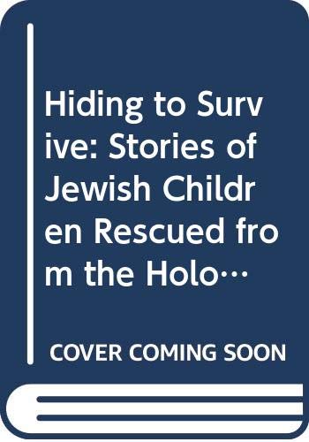 Hiding to Survive: Stories of Jewish Children Rescued from the ...