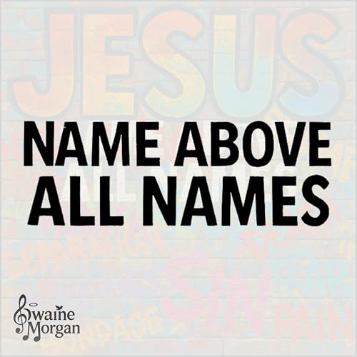 Play Name Above All names by Dwaine Morgan on Amazon Music Unlimited