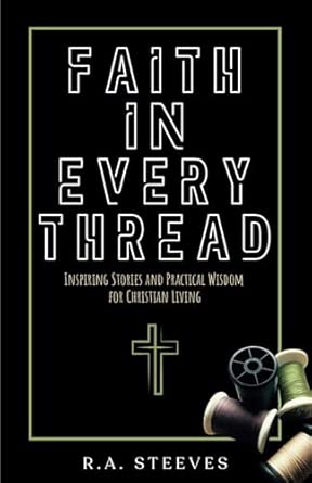 Faith in Every Thread: Inspiring Stories & Practical Wisdom for ...