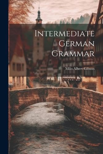 Intermediate German Grammar: Gibson, Milo Albert: 9781022312692: Amazon ...