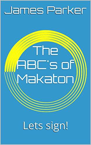 The ABC's of Makaton: Lets sign! eBook : Parker, James: Amazon.co.uk ...