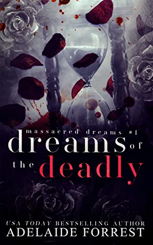 Dreams of the Deadly: A Dark Mafia Romance (Massacred Dreams Book 1 ...