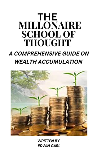 THE MILLIONAIRE SCHOOL OF THOUGHT: A COMPREHENSIVE GUIDE ON WEALTH ...