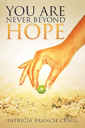 You Are Never Beyond Hope: Craig, Patricia Branch: 9781425708122 ...
