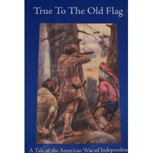 True to the Old Flag: G.A. Henty: 9781931587143: Amazon.com: Books