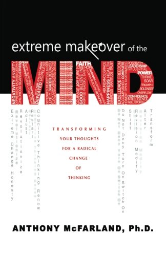 Extreme Makeover of the Mind: Transforming Your Thoughts for a Radical ...