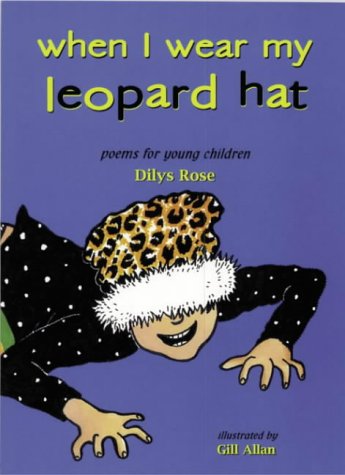 When I Wear My Leopard Hat: Poems for Young Children: Rose, Dilys ...