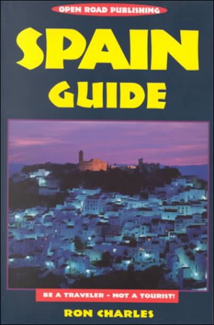 Spain Guide: Be A Traveler - Not A Tourist! 2nd Edition: Charles, Ron ...