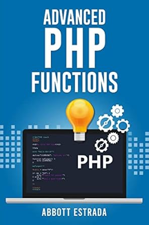 Advanced PHP Functions : The Ultimate Advance Methods and Strategies to Learn PHP (2022 Guide ...