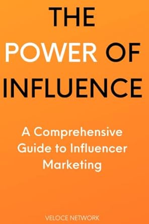 The Power of Influence: A Comprehensive Guide to Influencer Marketing ...