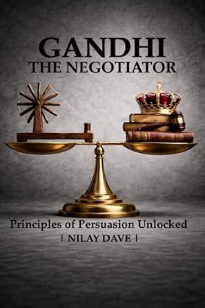GANDHI THE NEGOTIATOR: Principles of persuasion unlocked: Dave, Nilay ...