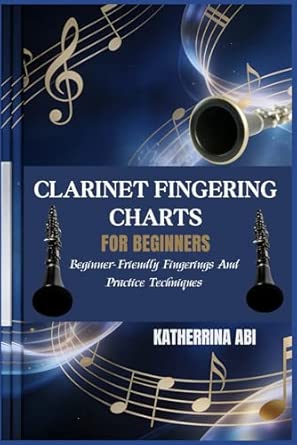 CLARINET FINGERING CHARTS FOR BEGINNERS: Beginner-Friendly Fingerings ...