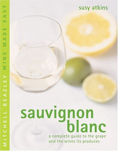 Sauvignon Blanc: A Complete Guide to the Grape and the Wines it Produces (Mitchell Beazley Wine ...