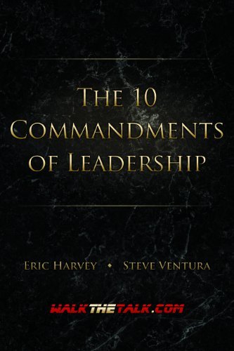 The 10 Commandments of Leadership By Eric Harvey, Steve Ventura: Eric ...