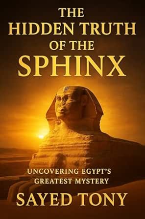 Amazon.com: The Hidden Truth of the Sphinx: Uncovering Egypt’s Greatest ...