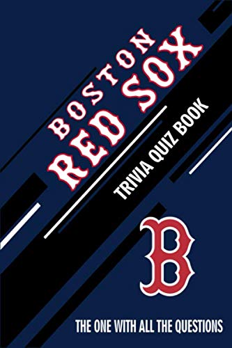 Boston Red Sox Trivia Quiz Book: The One With All The Questions To Test ...