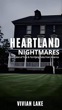 Amazon.com: Heartland Nightmares : A Collection Of True and Terrifying Tales From America eBook ...