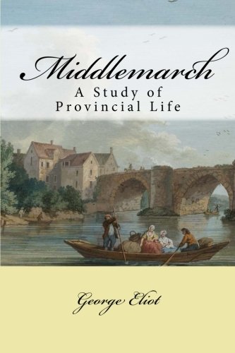 Middlemarch: A Study of Provincial Life: Eliot, George: 9780692445655 ...