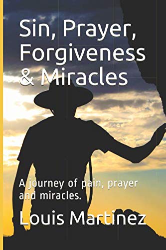 Amazon.com: Sin, Prayer, Forgiveness & Miracles: A journey of pain ...