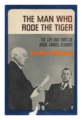 The Man Who Rode the Tiger; the Life and Times of Judge Samuel Seabury ...
