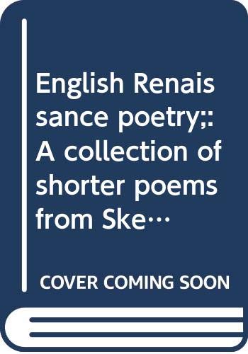 English Renaissance poetry;: A collection of shorter poems from Skelton ...