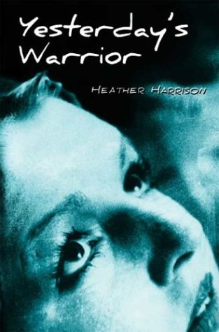 Yesterday's Warrior: Harrison, Heather: 9780974694009: Amazon.com: Books