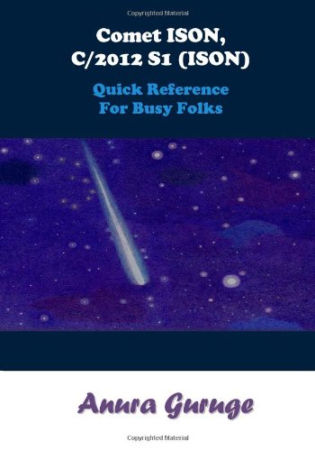 Comet ISON, C/2012 S1 (ISON) - Quick Reference For Busy Folks: Guruge ...