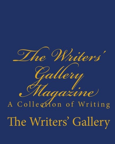 The Writers' Gallery Magazine: A Collection of Writing: Gallery, The ...