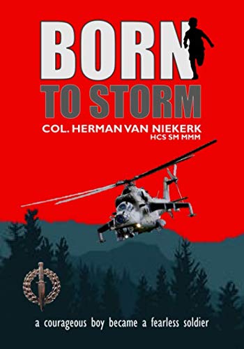 Born To Storm: A Courageous Boy Became a Fearless Soldier: van Niekerk ...