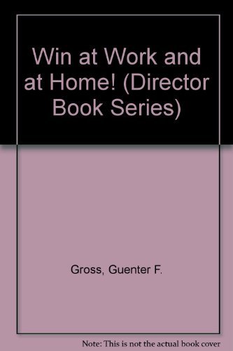Win at Work and at Home! (Director Book Series): Gross, Guenter F ...