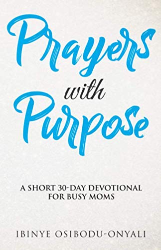 Prayers with Purpose: A Short 30-day Devotional for Busy Moms: Osibodu ...