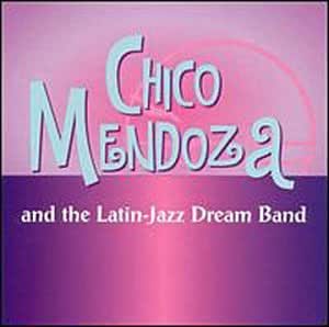 Chico Mendoza & Latin Dream - Chico Mendoza & Latin Dream - Amazon.com ...