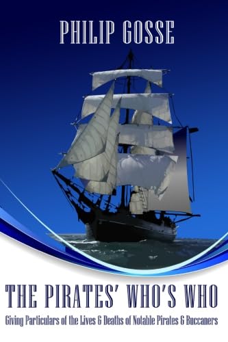 The Pirates' Who's Who: Giving Particulars of the Lives & Deaths of ...