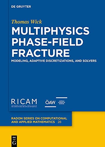 Multiphysics Phase-Field Fracture: Modeling, Adaptive Discretizations, and Solvers (Radon Series ...