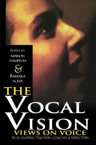 The Vocal Vision: Views on Voice by 24 Leading Teachers, Coaches and Directors (Applause Books ...