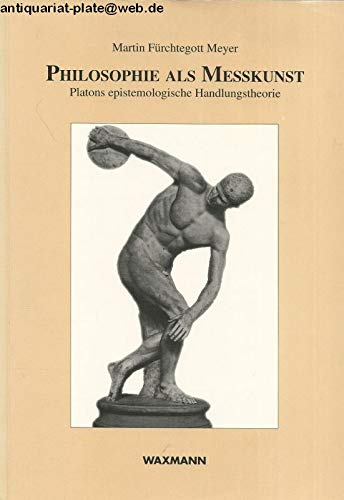 Philosophie als Meßkunst: Platons epistemologische Handlungstheorie ...