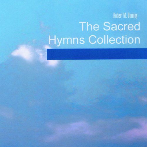 Play The Sacred Hymns Collection by Robert M. Dominy on Amazon Music
