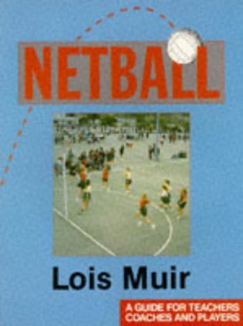 Netball: A Guide for Teachers, Coaches and Players : Muir, Lois: Amazon ...
