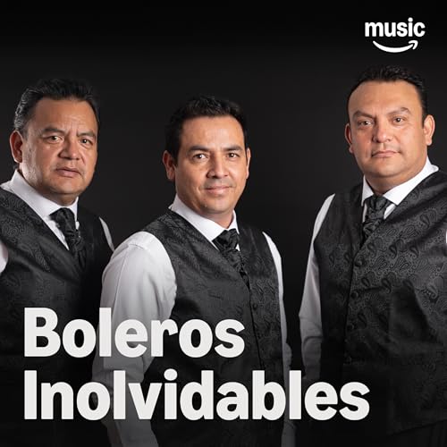 Boleros Inolvidables Playlist en Amazon Music Unlimited