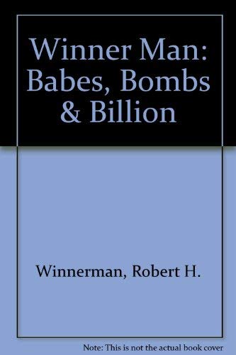Winner Man: Babes, Bombs & Billion: Winnerman, Robert H.: 9780971964600 ...