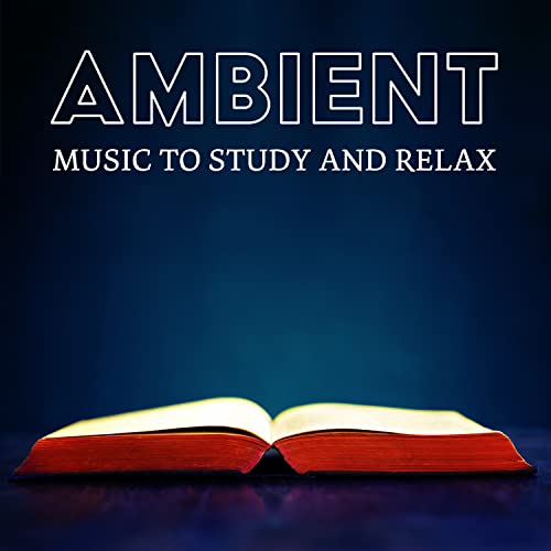 Play Ambient: Music to Study and Relax, Deep Concentration, Late Night ...