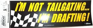 Amazon.com: I'm Not Tailgating, I'm Drafting Bumper Sticker ...