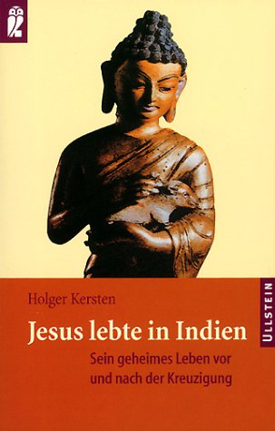 Jesus lebte in Indien. Sein geheimes Leben vor und nach der Kreuzigung ...