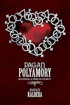 Pagan Polyamory: Becoming a Tribe of Hearts: Kaldera, Raven ...